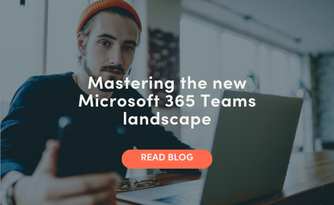 Mastering the new Microsoft 365 Teams landscape - Crayon