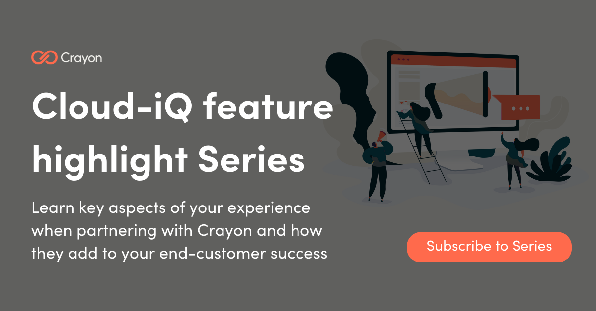 Cloud-iQ feature highlight Series - Crayon